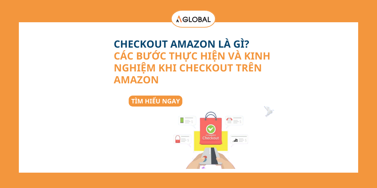 Checkout Amazon là gì? Các bước thực hiện và kinh nghiệm khi Checkout trên Amazon